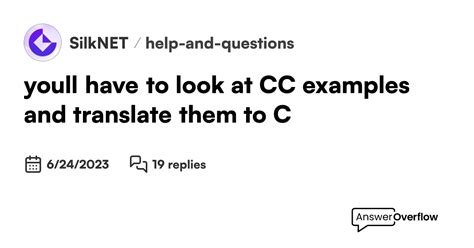 Youll Have To Look At Cc Examples And Translate Them To C Silknet