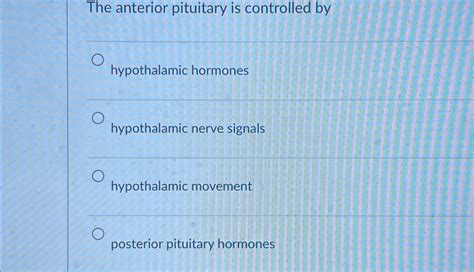 Solved The Anterior Pituitary Is Controlled Byhypothalamic Chegg