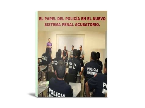 El Papel Del PolicÍa En El Nuevo Sistema Penal Acusatorio