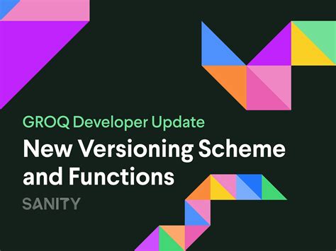 Groq Developer Update New Versioning Scheme And Functions Sanity