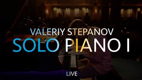 Valeriy Stepanov Solo Piano I Youtube