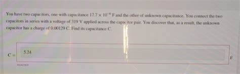 Solved You Have Two Capacitors One With Capacitance 17 7 X