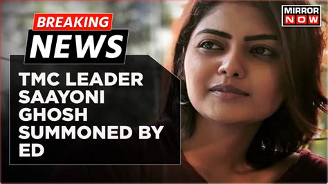 Breaking News Tmc Leader Saayoni Ghosh Summoned By Ed On Friday In