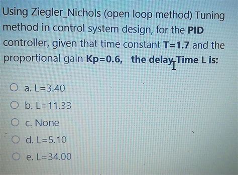 Solved Using Zieglernichols Open Loop Method Tuning