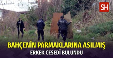 Stanbul Da Korkun Olay Bah E Parmaklar Na As Lm Ceset Bulundu Sabithaber