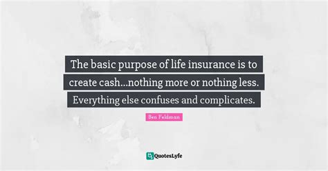 The Basic Purpose Of Life Insurance Is To Create Cash…nothing More O Quote By Ben Feldman
