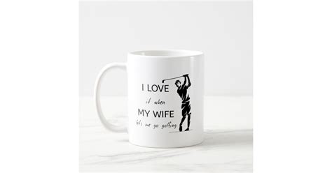 Ich Liebe Es Wenn Meine Ehefrau Mir Lasse Golf Z Kaffeetasse Zazzlede