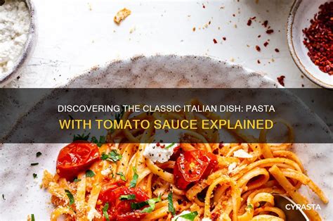 Discovering The Classic Italian Dish Pasta With Tomato Sauce Explained