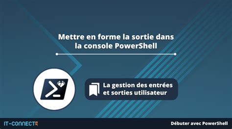 Mettre En Forme La Sortie Dans La Console Powershell
