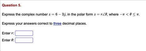 Solved Question 5 Express The Complex Number Z 6 3j In
