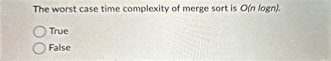 Solved The Worst Case Time Complexity Of Merge Sort Is Chegg