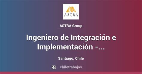 Ingeniero De Integración E Implementación Preventa Técnica Santiago Chiletrabajos