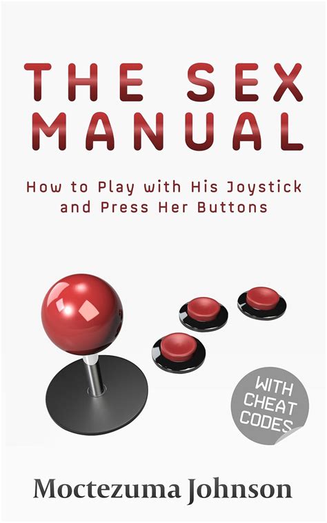 The Sex Manual How To Play With His Joystick And Press Her Buttons A Smutpunk Non