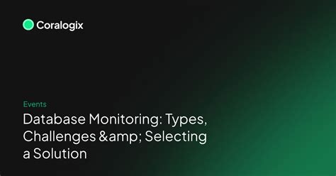 Database Monitoring Types Challenges And Selecting A Solution Coralogix