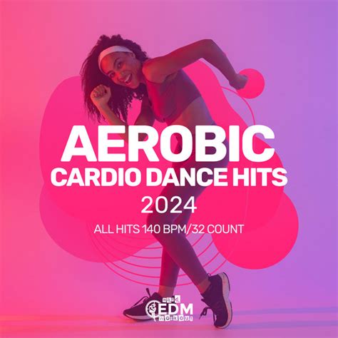 Aerobic Cardio Dance Hits 2024 All Hits 140 Bpm 32 Count Album By