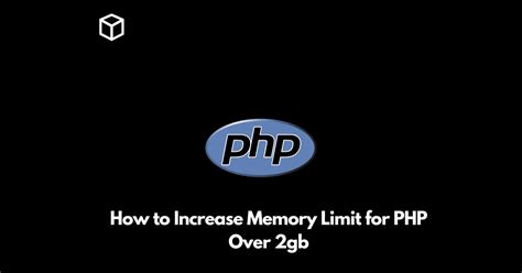 How To Increase Memory Limit For Php Over 2gb Programming Cube