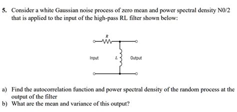 Solved 5 Consider A White Gaussian Noise Process Of Zero Mean And