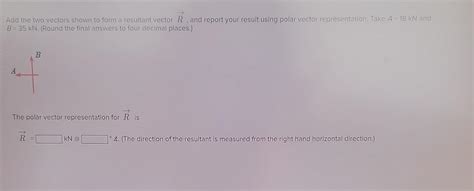 Solved Add The Two Vectors Shown To Form A Resultant Vector