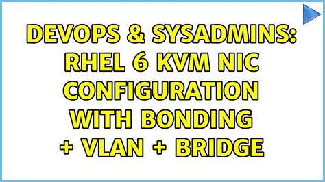 Devops And Sysadmins Rhel 6 Kvm Nic Configuration With Bonding Vlan