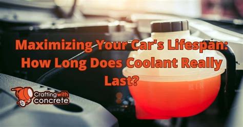 Coolant Lifespan In Cars How Long It Lasts Craftingwithconcrete Com