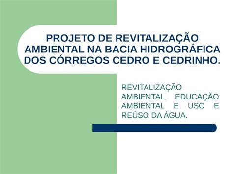 PPT PROJETO DE REVITALIZAÇÃO AMBIENTAL NA BACIA HIDROGRÁFICA DOS