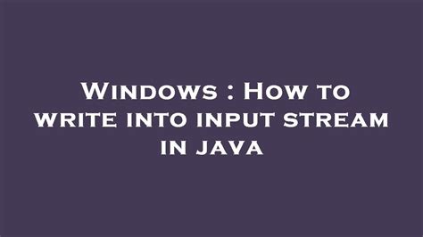 Windows How To Write Into Input Stream In Java YouTube