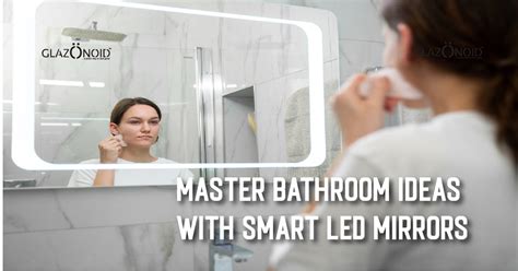 Master Bathroom Ideas With Smart Led Mirrors Glazonoid