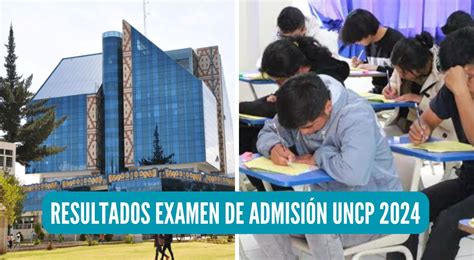Uncp Examen De Admisión 2024 Link De Resultados Lista De Ingresantes