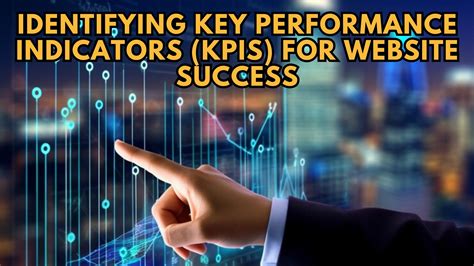 Identifying Key Performance Indicators Kpis For Website Success