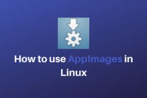 How To Install AppImages On Linux LinuxForDevices