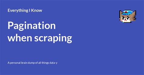 Pagination When Scraping Everything I Know