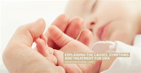 Explaining The Causes Symptoms And Treatment For SMA SMA News Today