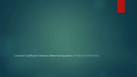 Constant Coefficient Ordinary Diferential Equations Applied Mathematics Pptx