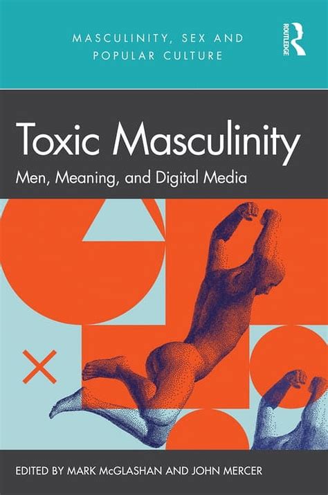 Masculinity Sex And Popular Culture Toxic Masculinity Men Meaning