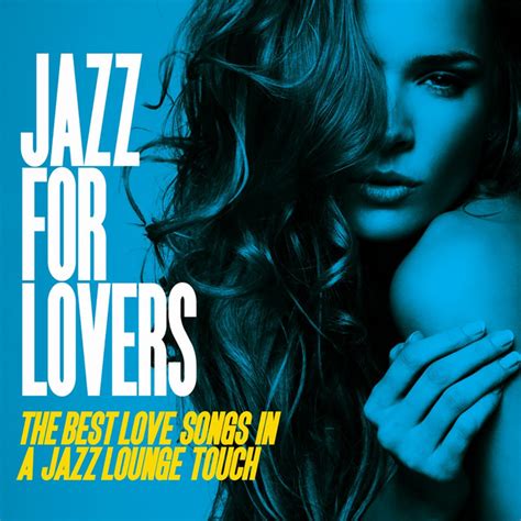 Jazz For Lovers The Best Love Songs In A Jazz Lounge Touch