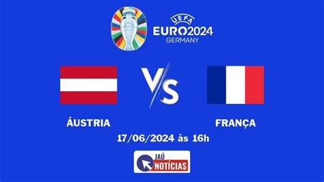 Áustria X França Onde Assistir Ao Vivo Horário E Escalação 17 06 2024