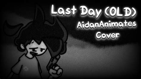 Last Day Old Aidananimates Cover Wednesdays Infidelity Youtube