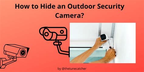 How To Hide An Outdoor Security Camera The Tune Catcher