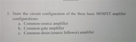 Solved 1 Draw The Circuit Configuration Of The Three Basic