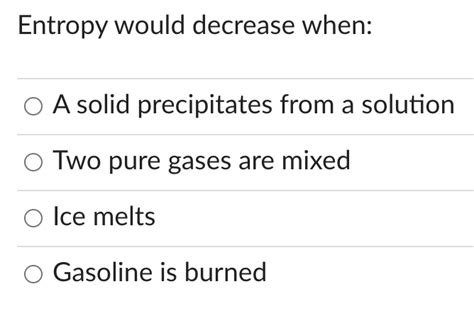 Solved Entropy Would Decrease When A Solid Precipitates