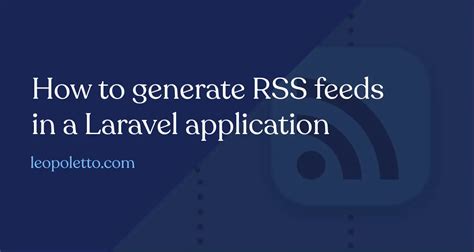 How To Automatically Generate Rss Feeds In Laravel