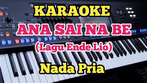 ANA SAI NA BE Karaoke Lagu Ende Lio Nada Pria YouTube