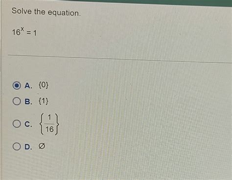 Solved Solve The Equation 16x 1a {0}b {1}c {116}d O