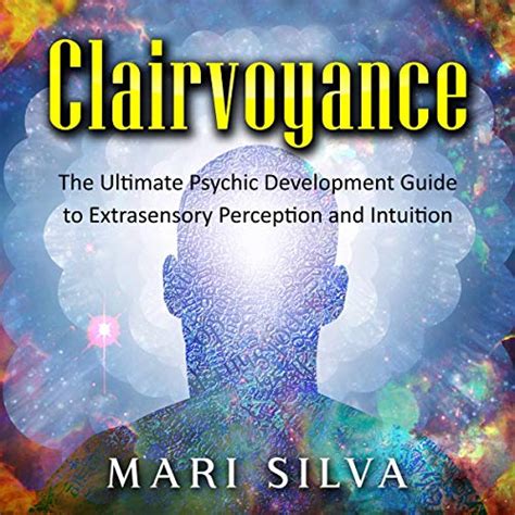 Clairvoyance The Ultimate Psychic Development Guide To Extrasensory