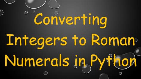 Converting Integers To Roman Numerals In Python Youtube