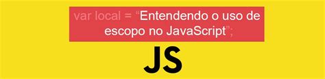 Entendendo O Uso De Escopo No Javascript By Yure Pereira Weyes Medium