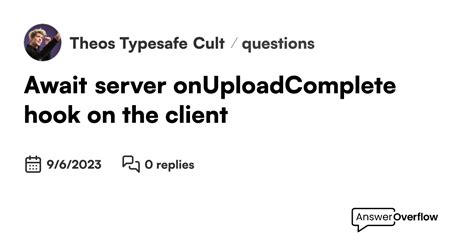 await server onuploadcomplete hook on the client theo s typesafe cult