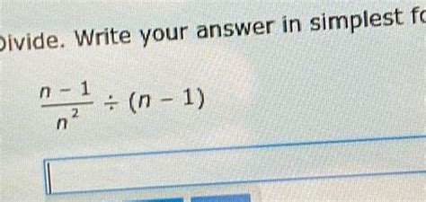 Answered Divide Write Your Answer In Simplest Fo 1 N N 1 Kunduz