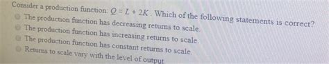 Solved Consider A Production Function Q L 2k Which Of