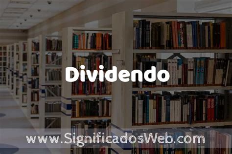 Concepto De Dividendo ️ Significado Y Definición